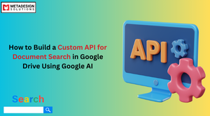 How to Build a Custom API for Document Search in Google Drive Using ...