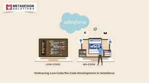 Empowering Citizen Developers: Embracing Low-Code/No-Code Development in Salesforce